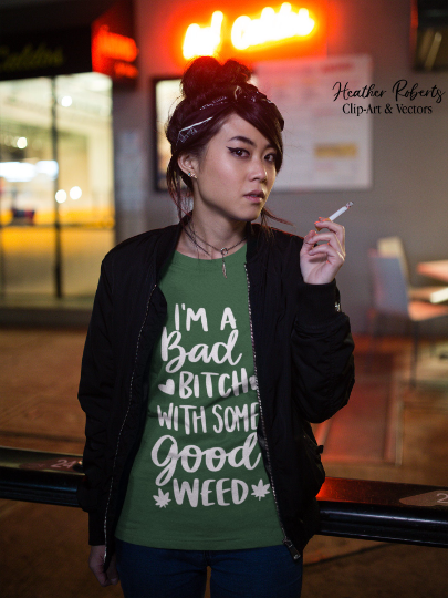 I'm a Bad Bitch with Some Good Weed SVG – Heather Roberts Art